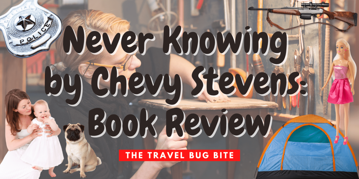 Never Knowing by Chevy Stevens: Book Review – TheTravelBugBite